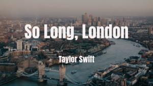 So Long, London - Taylor Swift Lyrics | lyricsdance.com